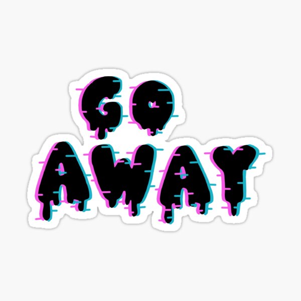 "go away" Sticker by aliyuhmarie | Redbubble