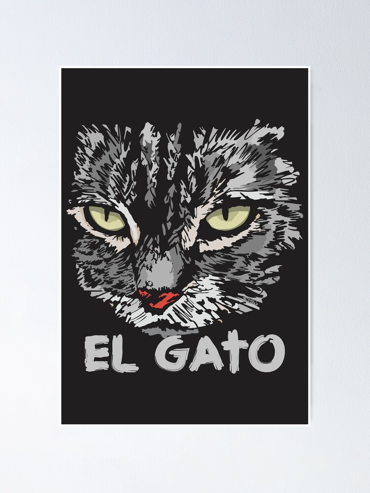 "EL GATO The Cat" Poster by ej-sulu | Redbubble