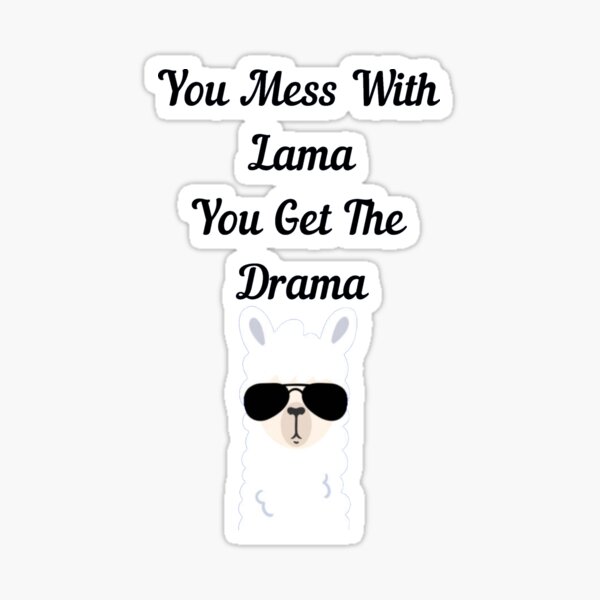 "You mess with Lama You get the Drama" Sticker for Sale by Johnny-C ...