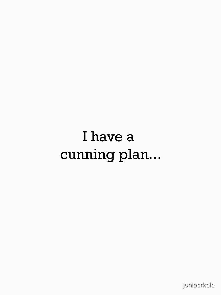 "I Have a Cunning Plan" T-shirt for Sale by juniperkale | Redbubble ...