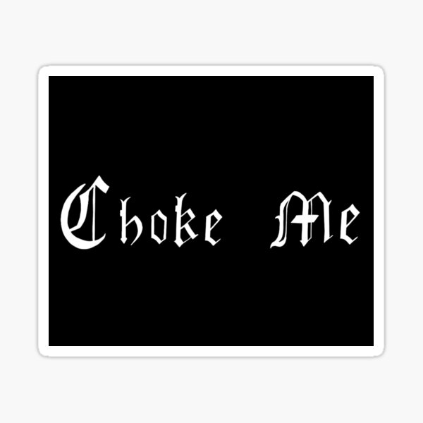 "Choke Me " Sticker for Sale by the-noir-arts | Redbubble