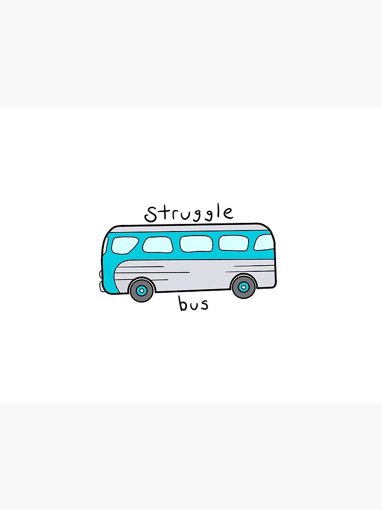 "struggle bus" Poster for Sale by StrayArt | Redbubble