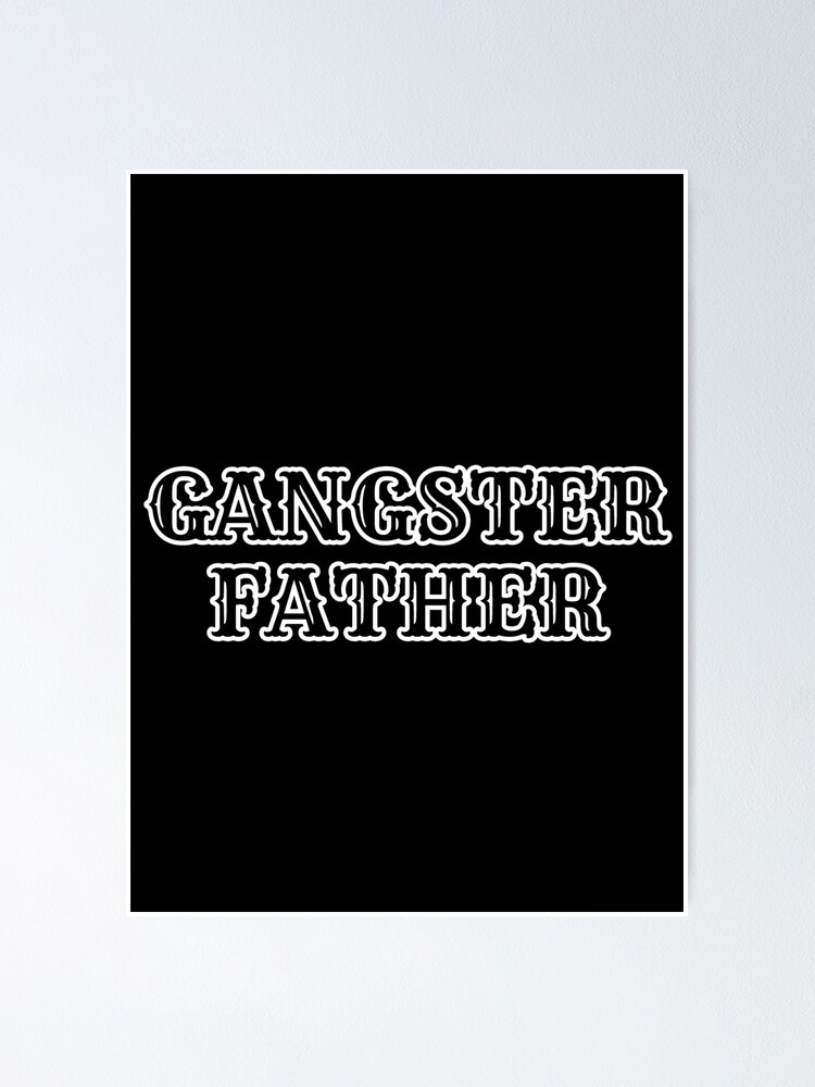 "GANGSTER FATHER" Poster by benzrecord | Redbubble