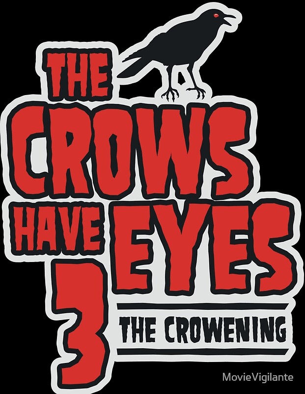 "The Crows Have Eyes 3: The Crowening" by MovieVigilante | Redbubble