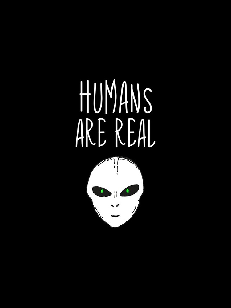 "Humans Are Real Funny Alien Head Ufo Lover Alien Quote Design Ufology ...