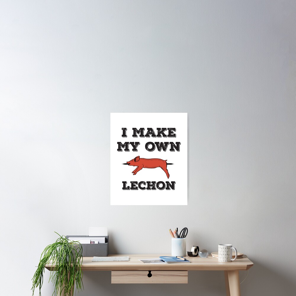 "I Make My Own Lechon Funny Filipino Food print" Poster for Sale by ...