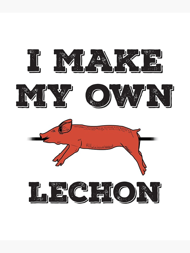 "I Make My Own Lechon Funny Filipino Food print" Poster for Sale by ...