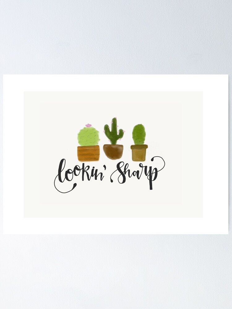 "Lookin Sharp Cactus Calligraphy Quote " Poster by calligraphy-60 ...