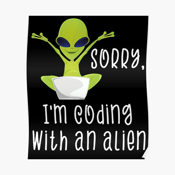 "Sorry I'm Coding With An Alien Funny Alien Drawing Alien Saying Design ...