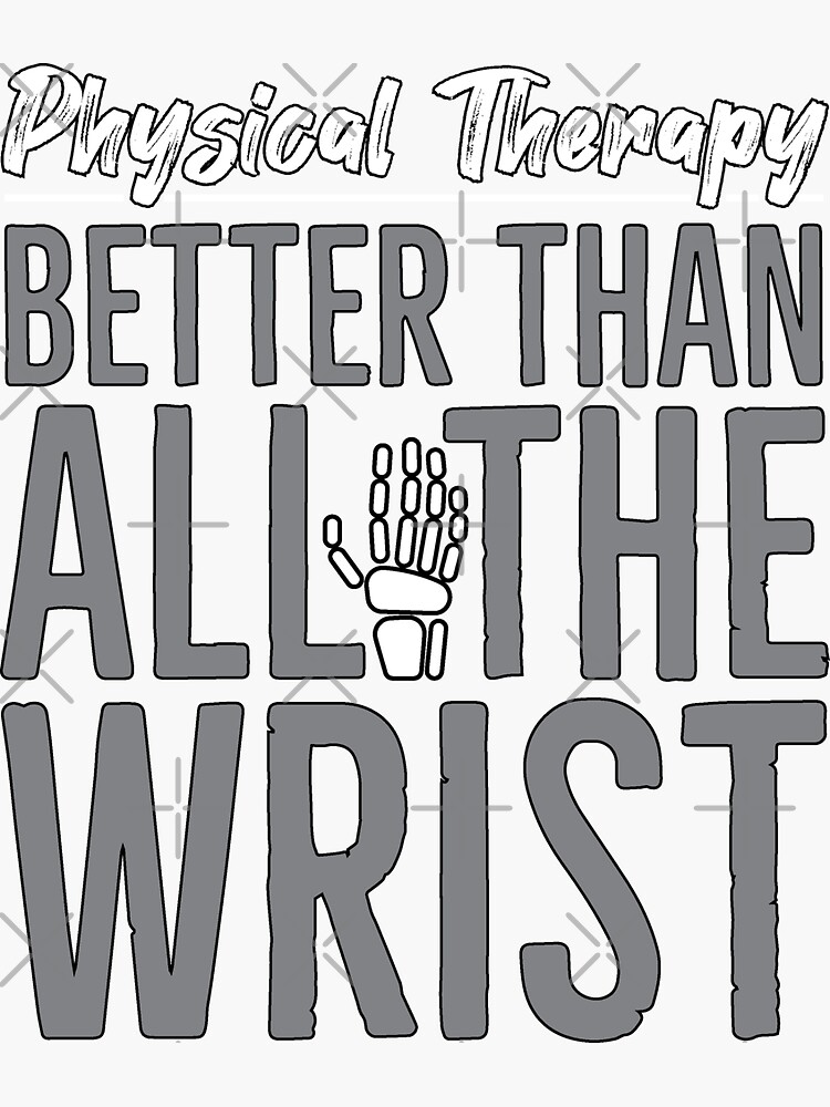 "Physical Therapy: Better Than All The Wrist" Sticker by artjuniverse ...