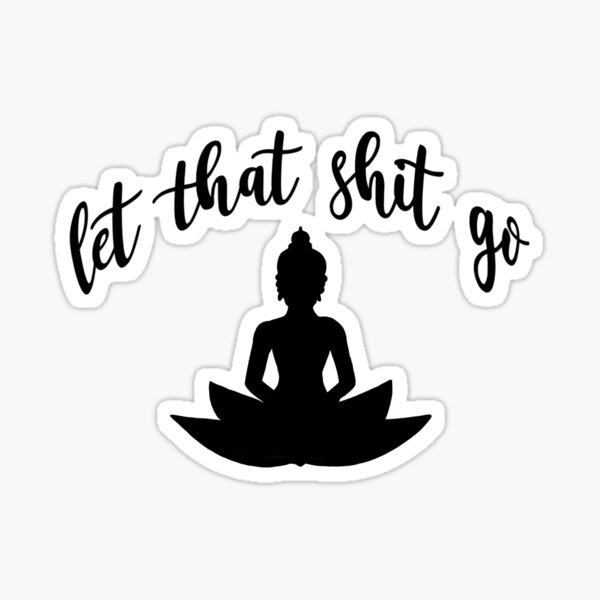"Let that shit go" Sticker for Sale by erinhyunna | Redbubble