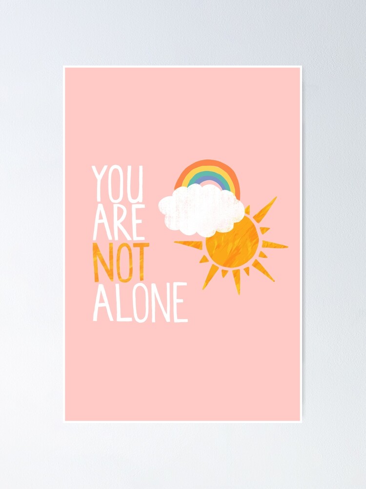 "You Are Not Alone" Poster for Sale by latheandquill | Redbubble