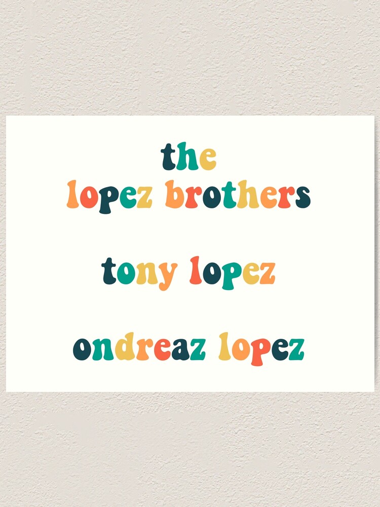 "Lopez brothers " Art Print by katelyngonos | Redbubble