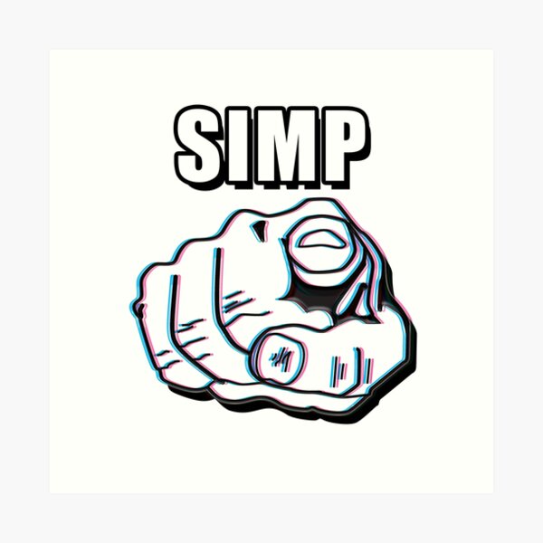 "You're A Simp " Art Print for Sale by PanckPaladin | Redbubble