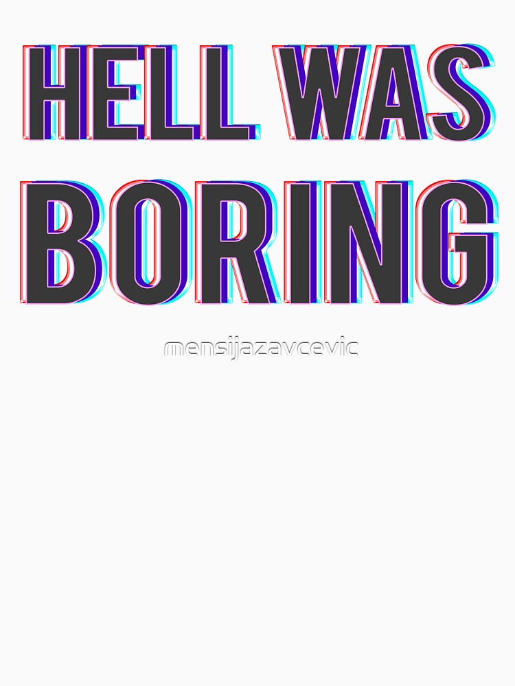 "Hell Was Boring" T-shirt for Sale by mensijazavcevic | Redbubble ...