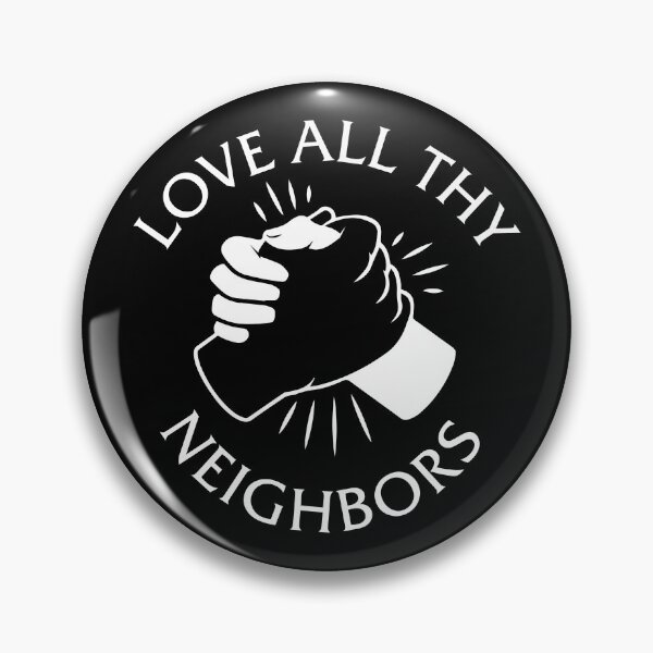 "Love All Thy Neighbors" Pin for Sale by snxworld | Redbubble