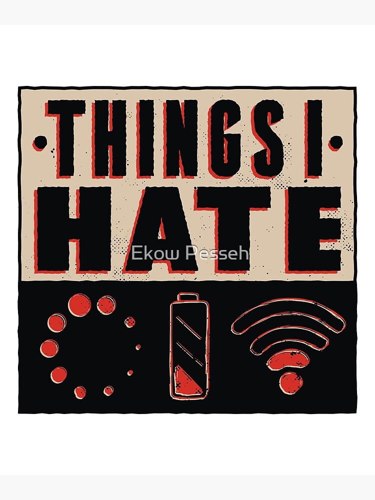 "Things I Hate Funny Meme" Photographic Print by pessehlive1 | Redbubble