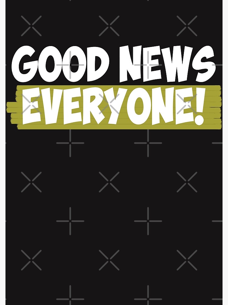 "Good News Everyone!" Poster for Sale by Aimaneko | Redbubble