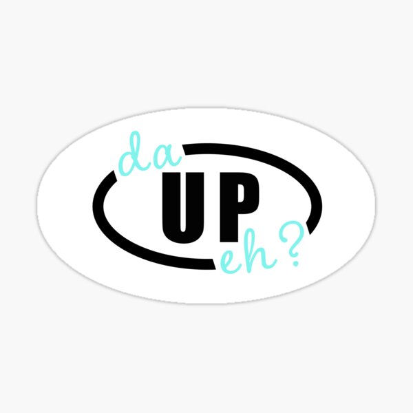 "da UP eh?" Sticker for Sale by brookenich05 | Redbubble
