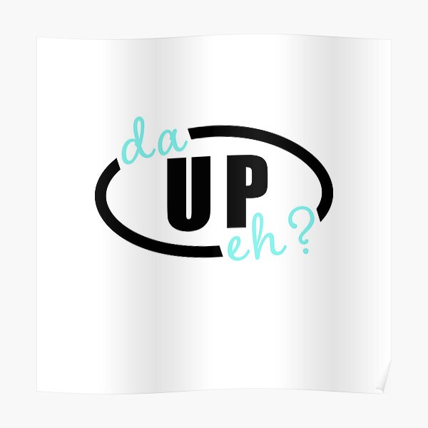 "da UP eh?" Poster for Sale by brookenich05 | Redbubble