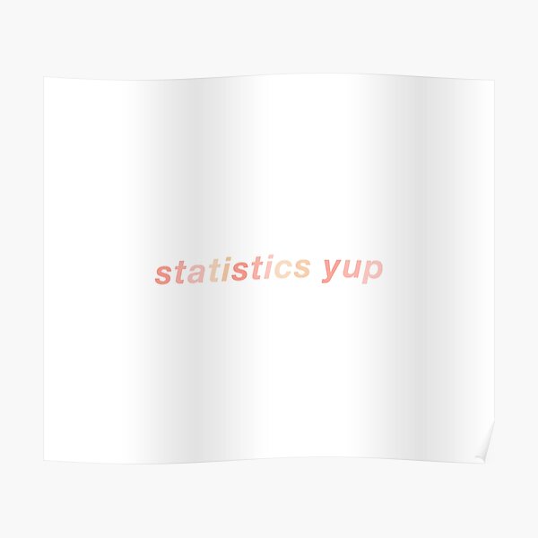 "statistics yup" Poster for Sale by alexa1125 | Redbubble