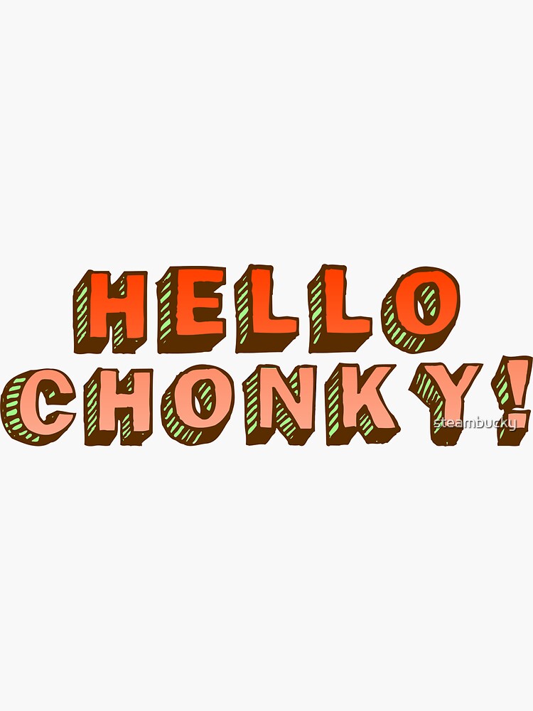 "Hello Chonky (Watermelon)" Sticker by steambucky | Redbubble