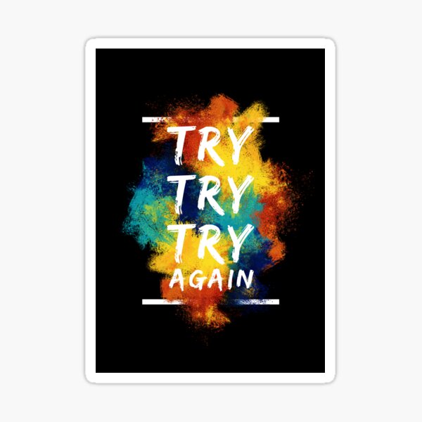 "TRY, TRY, TRY, AGAIN ..." Sticker by 2poo | Redbubble