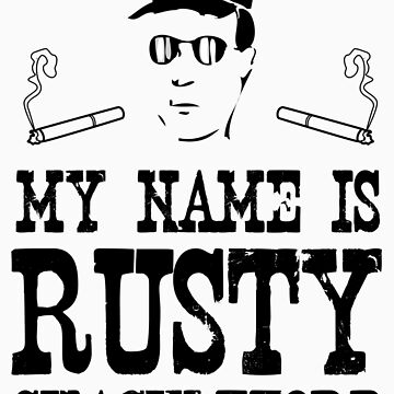 "My Name is Rusty....Rusty Shackleford" Essential T-Shirt for Sale by ...