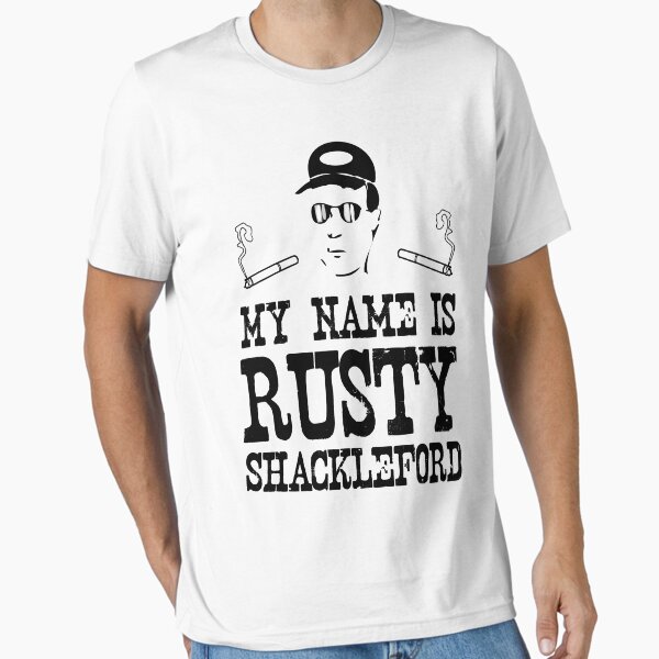 "My Name is Rusty....Rusty Shackleford" Essential T-Shirt for Sale by ...