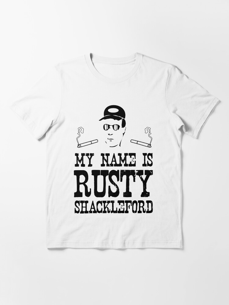 "My Name is Rusty....Rusty Shackleford" Essential T-Shirt for Sale by ...