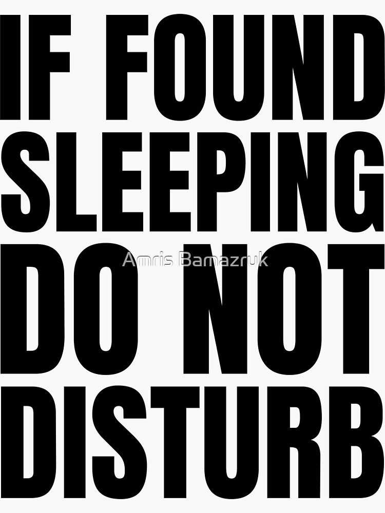 If Found Sleeping Do Not Disturb Sticker For Sale By Amrisbamazruk