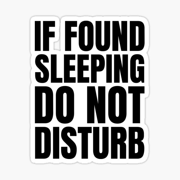 If Found Sleeping Do Not Disturb Sticker For Sale By Amrisbamazruk