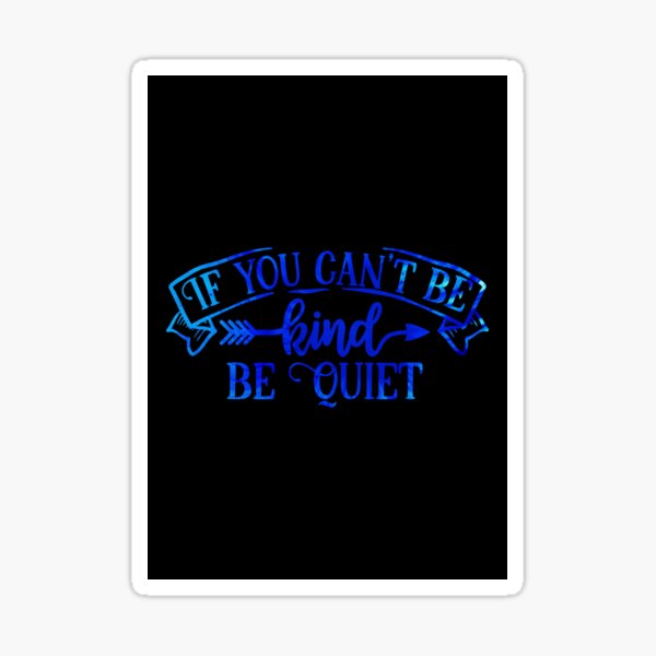"Be Kind or Quiet" Sticker for Sale by hatimelhag | Redbubble