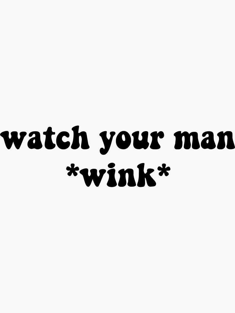 "Sticker - Watch your man" Sticker by kaitlinchan | Redbubble