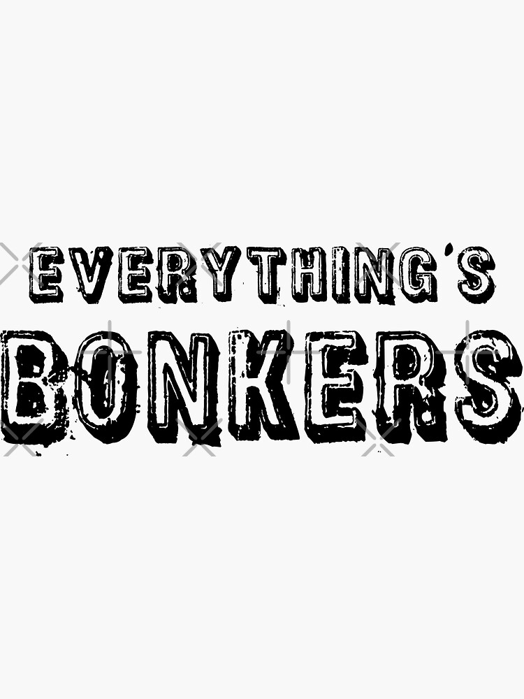 "Everything's Bonkers" Sticker for Sale by esskay | Redbubble