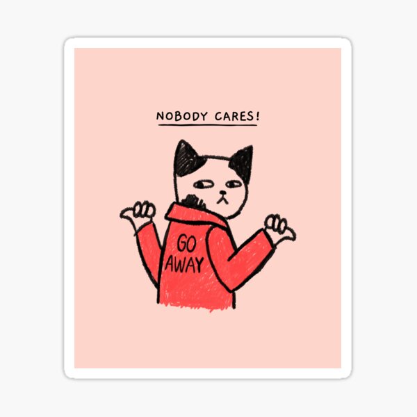 "Nobody Cares!" Sticker by AladdinMktgs | Redbubble