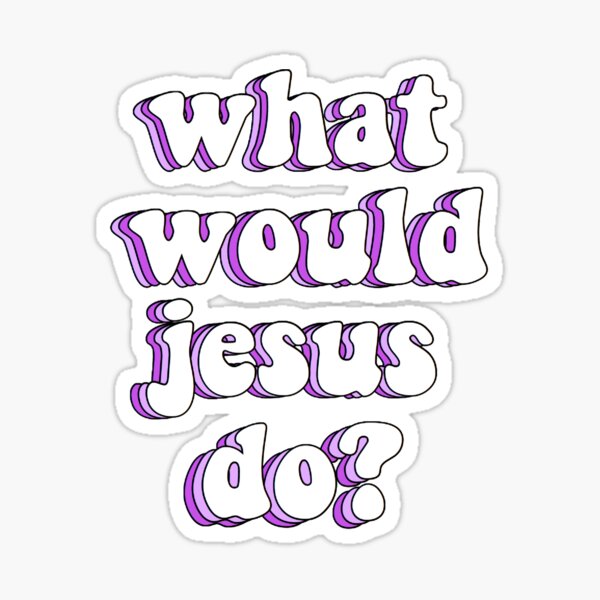"what would jesus do? x wwjd" Sticker by mansinone3 | Redbubble