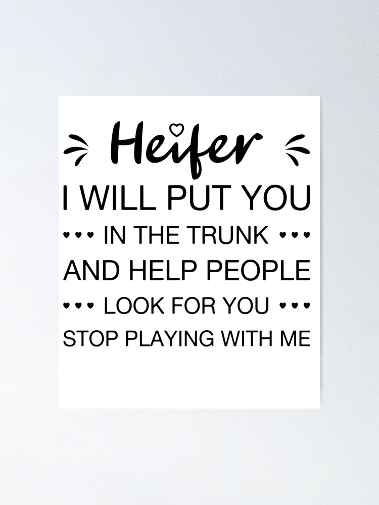 "Heifer I Will Put You In The Trunk and Help People " Poster by adam07 ...