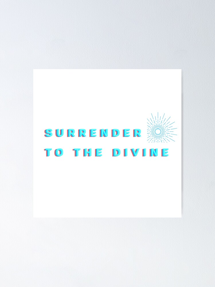 "SURRENDER TO THE DIVINE AESTHETIC ART " Poster by UniverseChild11 ...