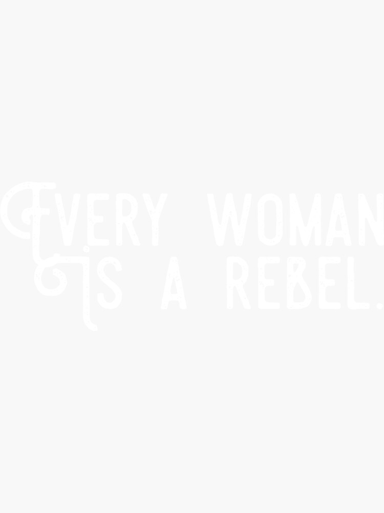 "Every Woman is a rebel - Typography" Sticker by StudioKCY | Redbubble