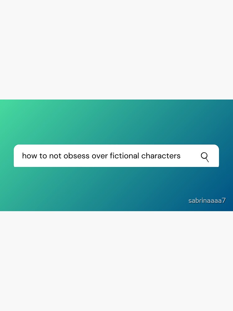 "how to not obsess over fictional characters" Sticker for Sale by ...