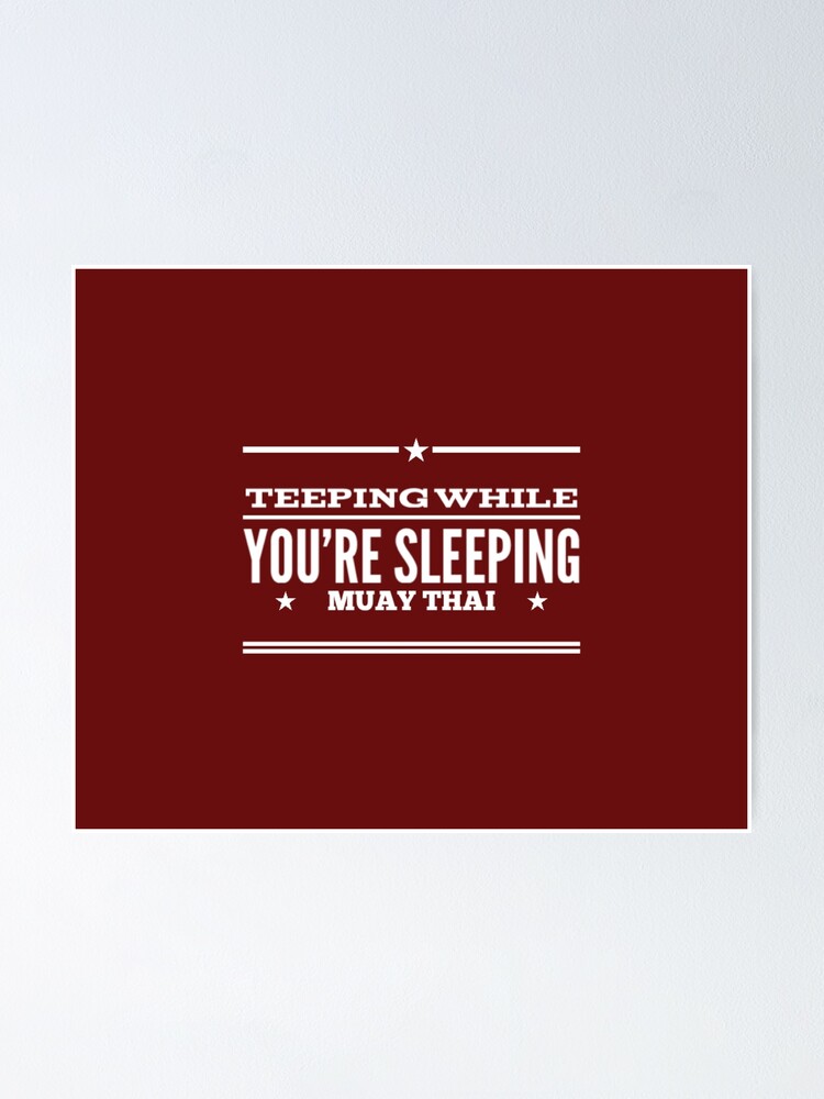 "Teeping While You're Sleeping" Poster for Sale by MuayThaiMerch ...