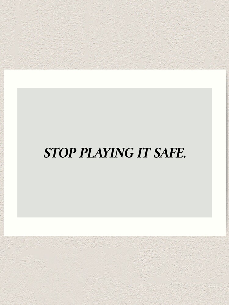 "STOP PLAYING IT SAFE, TAKE RISKS" Art Print for Sale by benzow | Redbubble