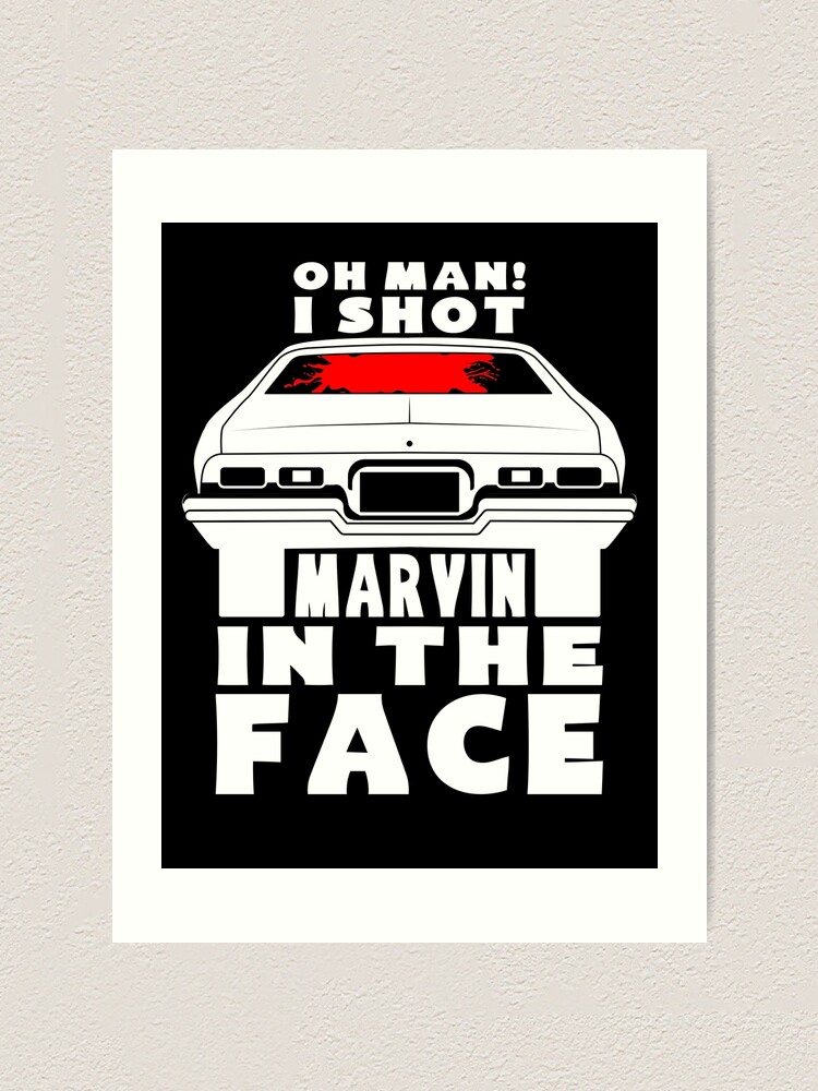 "Oh man! i shot Marvin in the face" Art Print for Sale by Gla-p | Redbubble