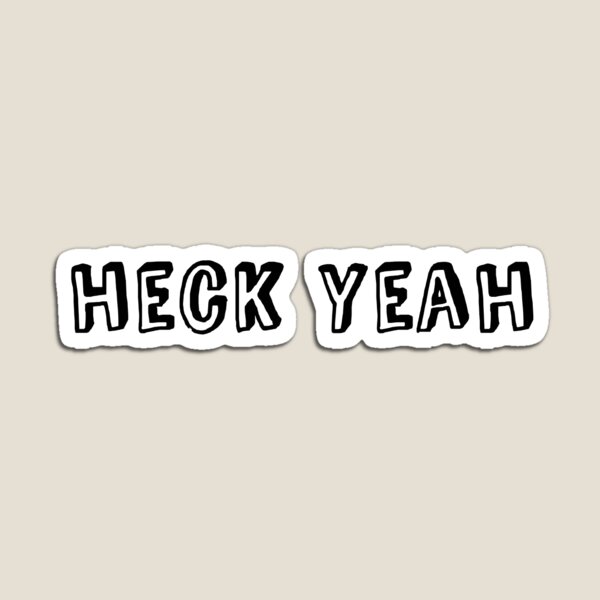 Heck Yeah Gifts & Merchandise | Redbubble