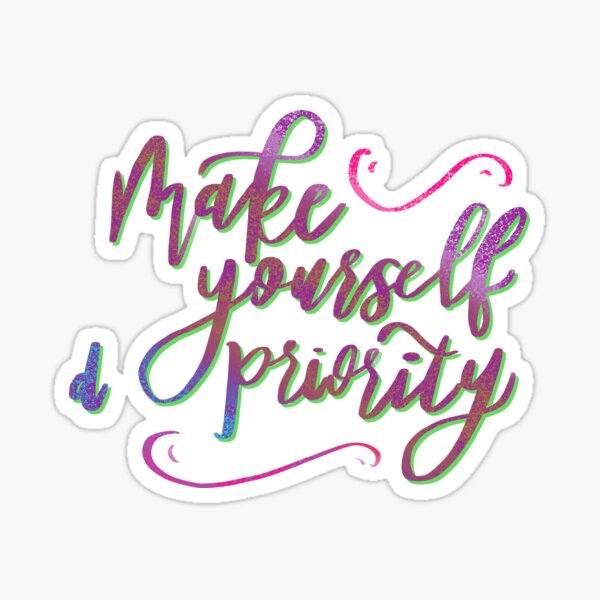 "Make Yourself a Priority" Sticker by juniperdesign | Redbubble