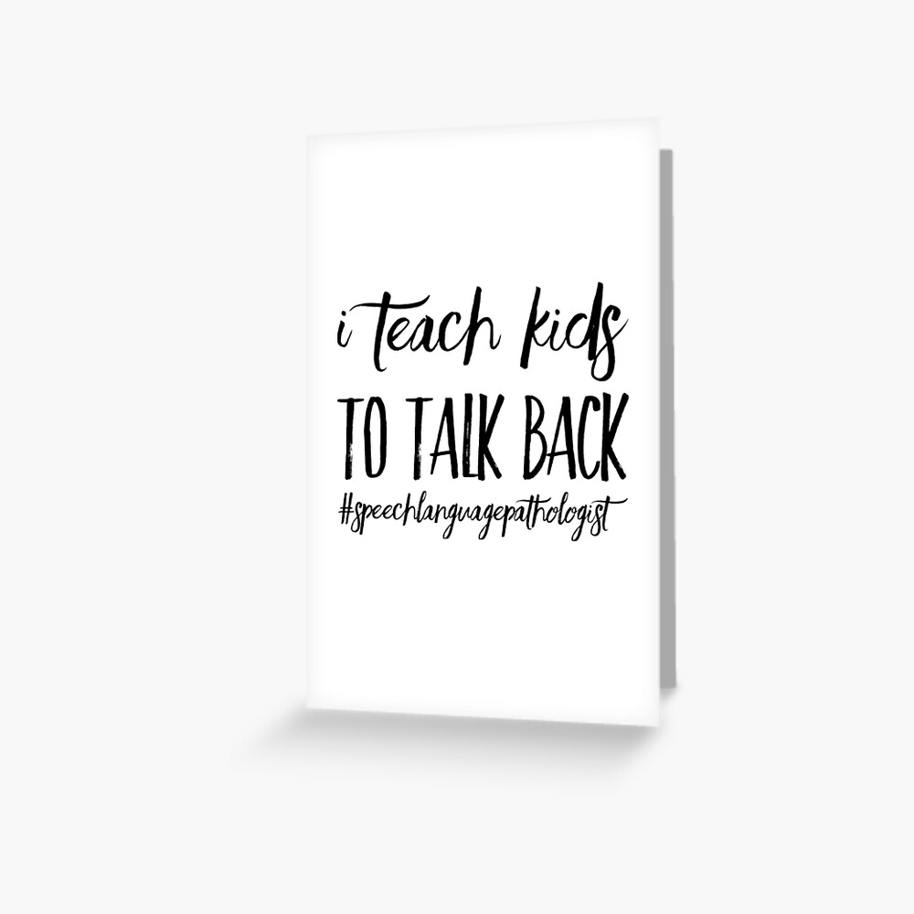 I Teach Kids To Talk Back SLP Speech Therapist Greeting Card For i-teach-kids-to-talk-back-slp-speech-therapist-greeting-card-for