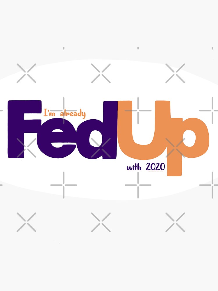 "Fed Up with 2020 Fed Ex Parody Logo " Sticker by alainakozyart | Redbubble