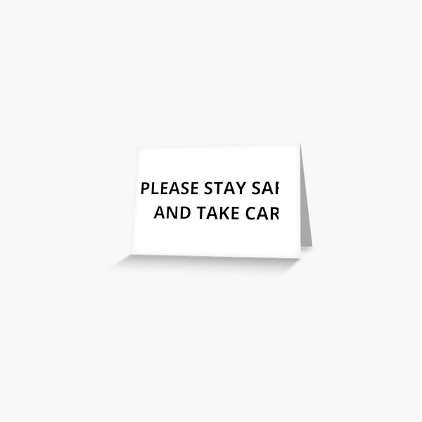 "PLEASE STAY SAFE AND TAKE CARE" Greeting Card for Sale by Asherseven ...