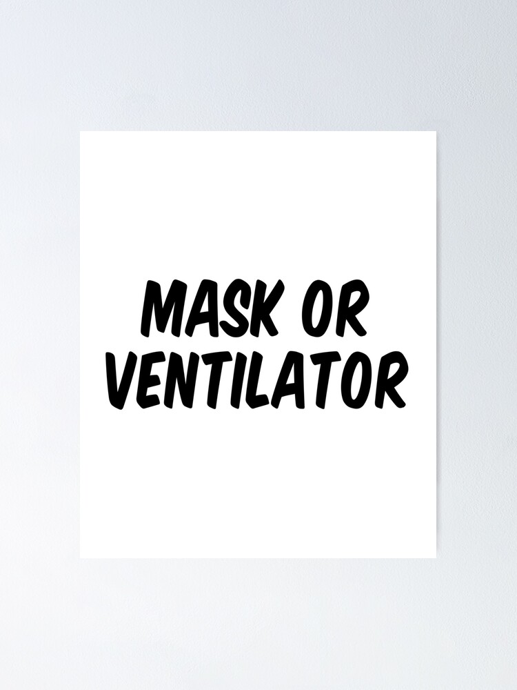 "Mask Or Ventilator" Poster for Sale by allthetees1 | Redbubble